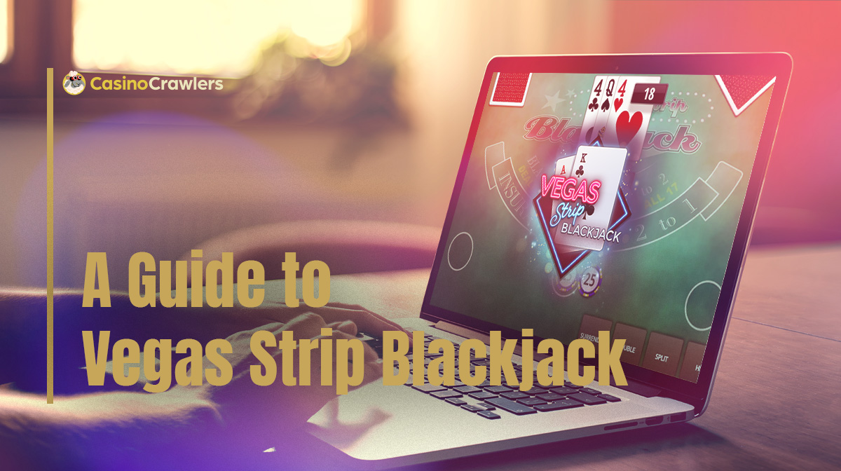 Vegas Strip Blackjack - Rules, Strategies, and Where to Play Vegas Strip Blackjack - Rules, Strategies, and Where to Play